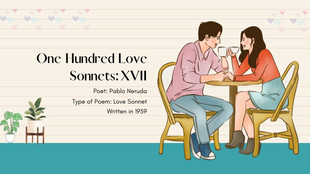 One Hundred Love Sonnets: XVII, by Pablo Neruda - Musings of a Reader